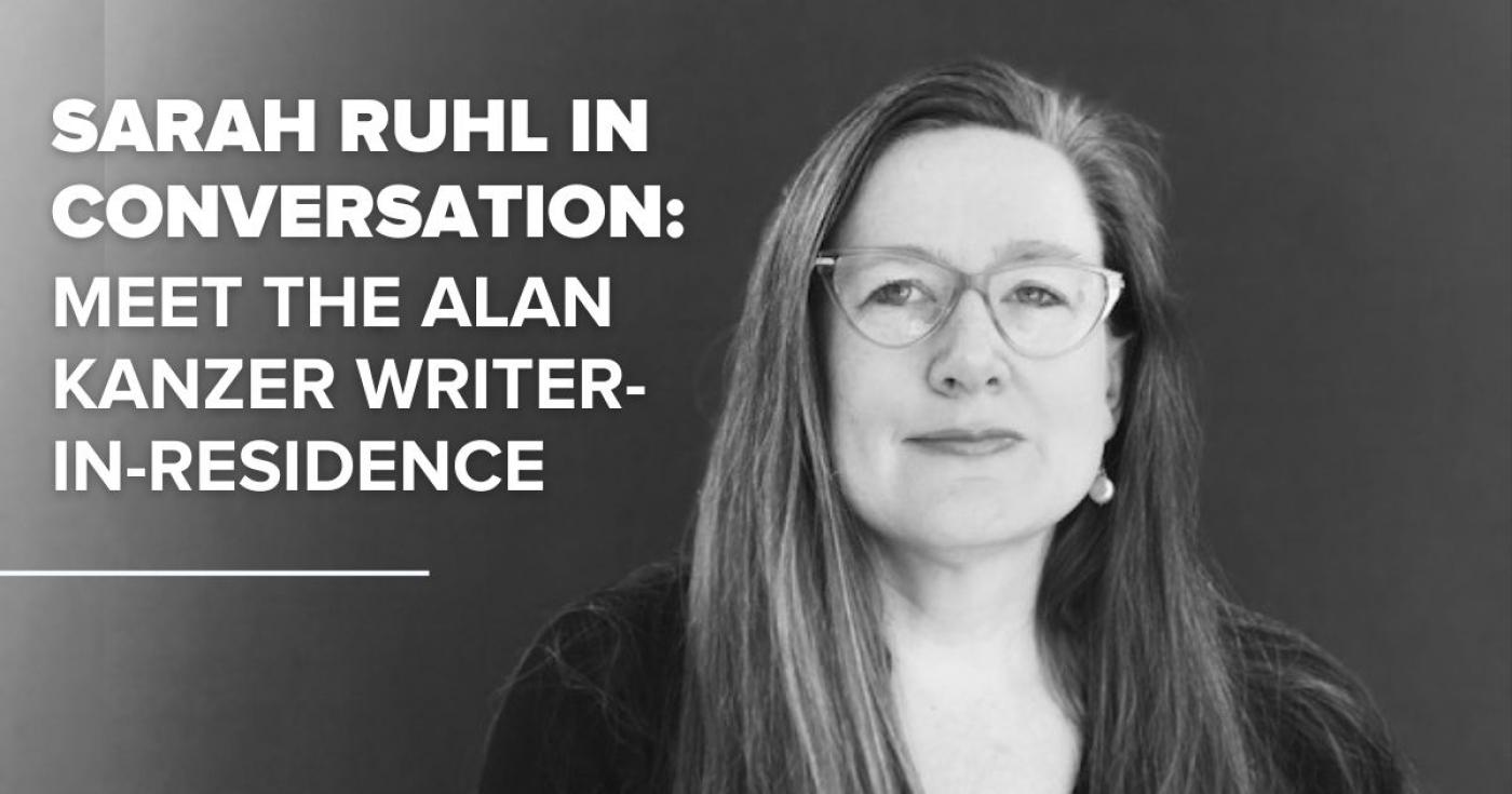 Sarah Ruhl in Conversation: Meet the Alan Kanzer Writer-in-Residence ...