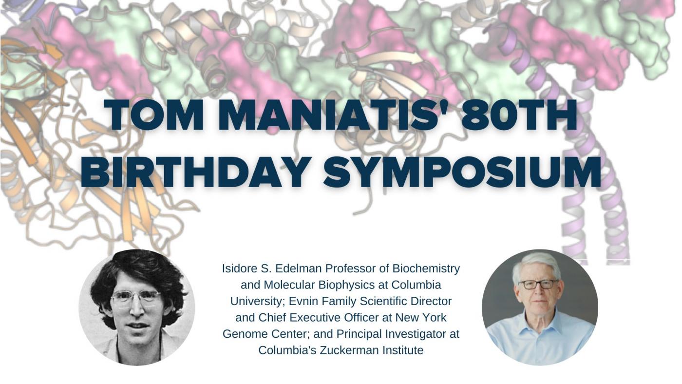 Tom Maniatis' 80th Birthday Symposium | Columbia | Zuckerman Institute